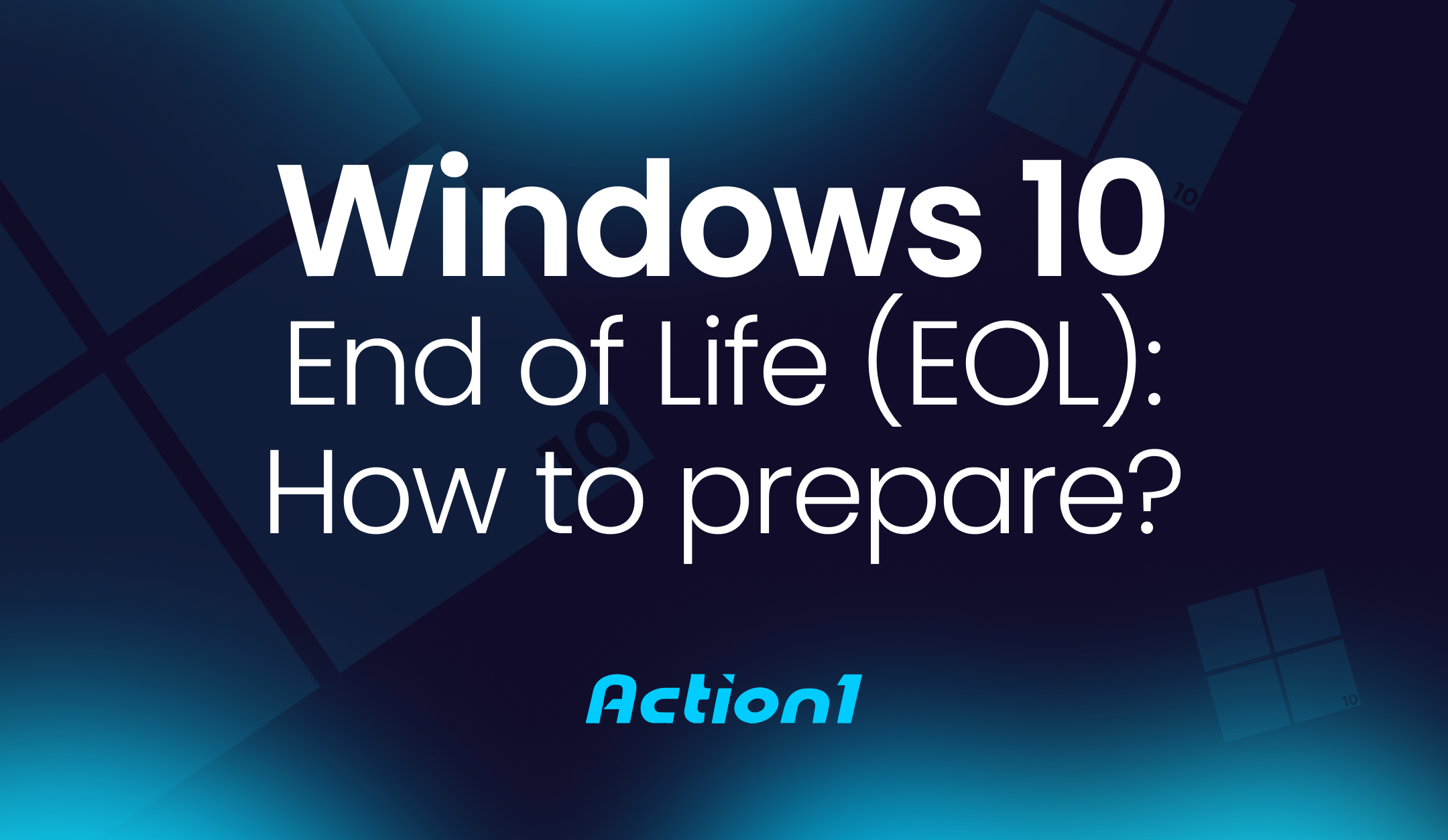 Windows 10 End of Life (EOL): How to prepare? | Action1