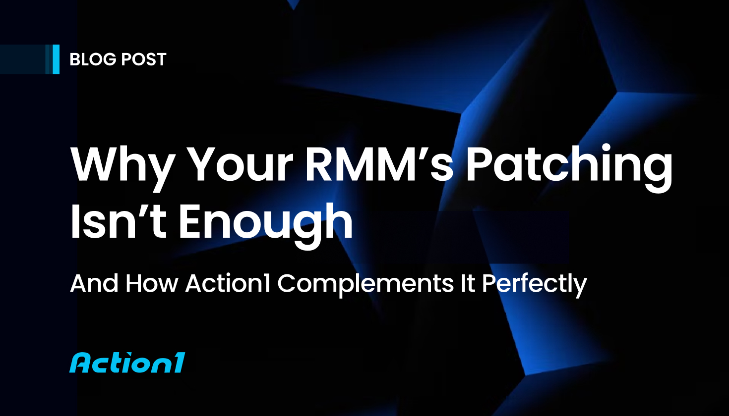 Why Your RMM’s Patching Isn’t Enough — And How Action1 Complements It Perfectly | Action1