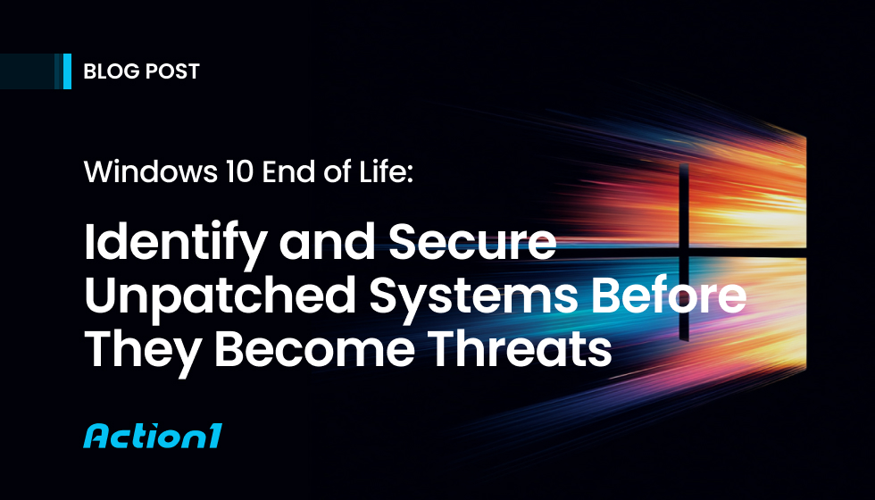 Windows 10 End of Life: Identify and Secure Unpatched Systems Before ...